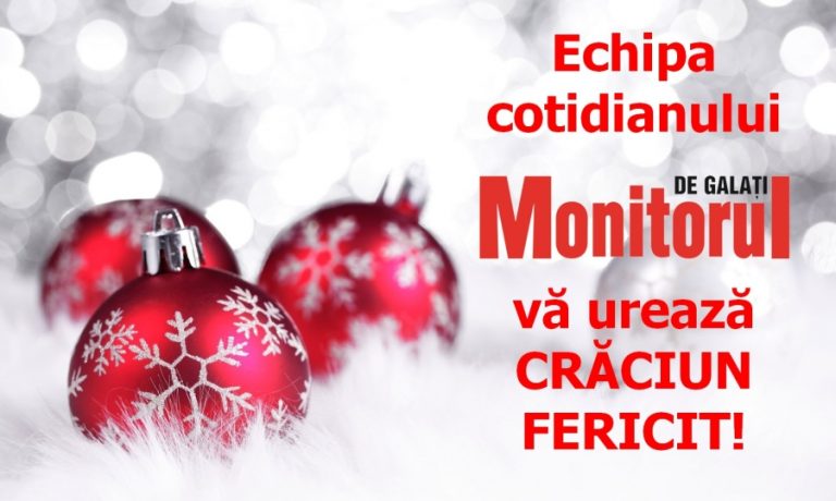 Echipa cotidianului MONITORUL DE GALAŢI vă urează CRĂCIUN FERICIT ...